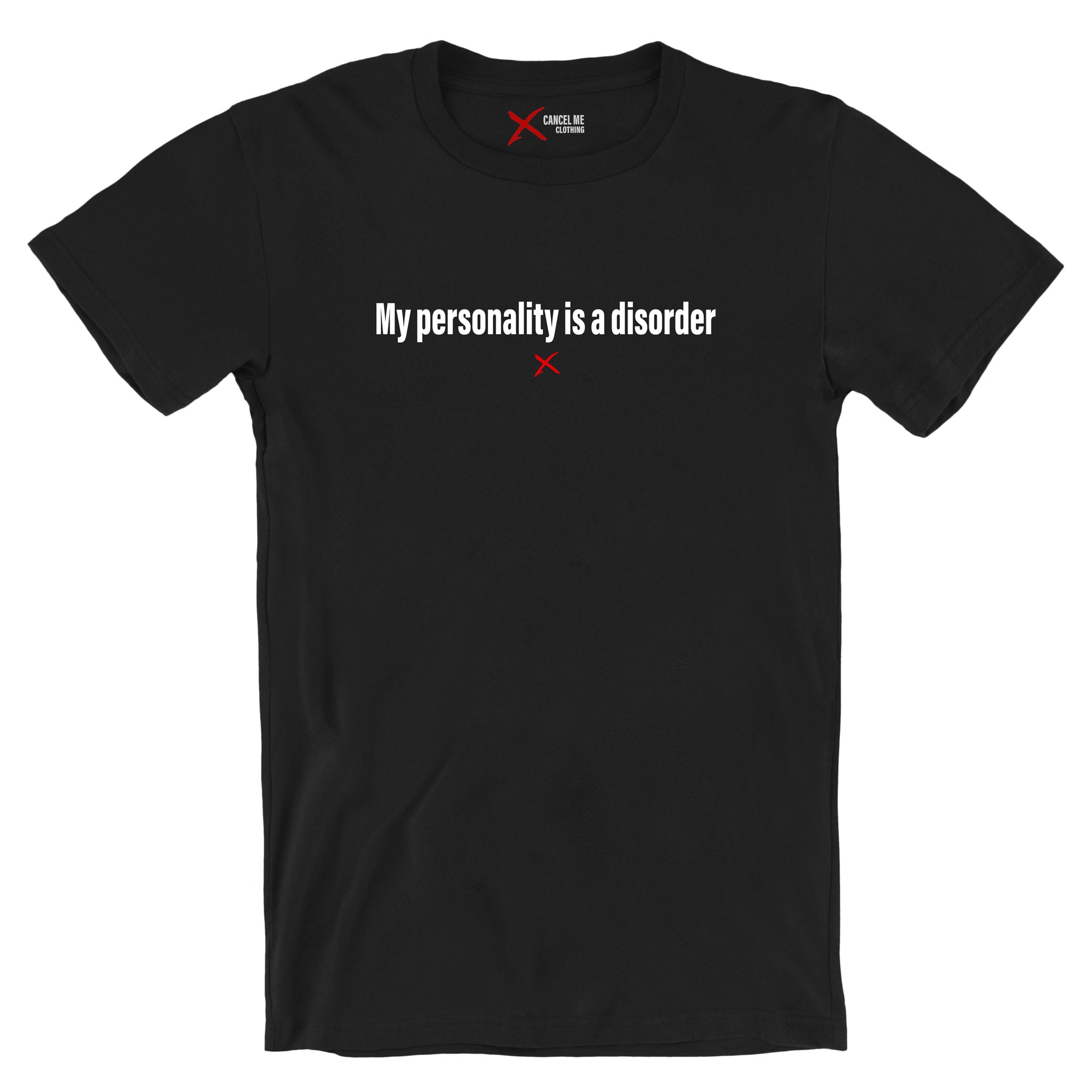 My personality is a disorder - Shirt – Cancel Me Clothing